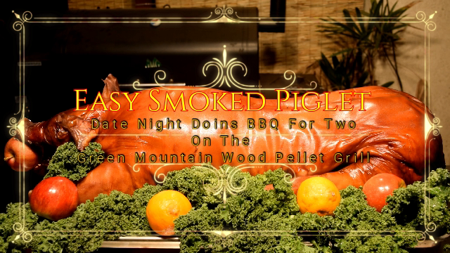 Video Easy Smoked Piglet - Date Night Doins BBQ For Two
